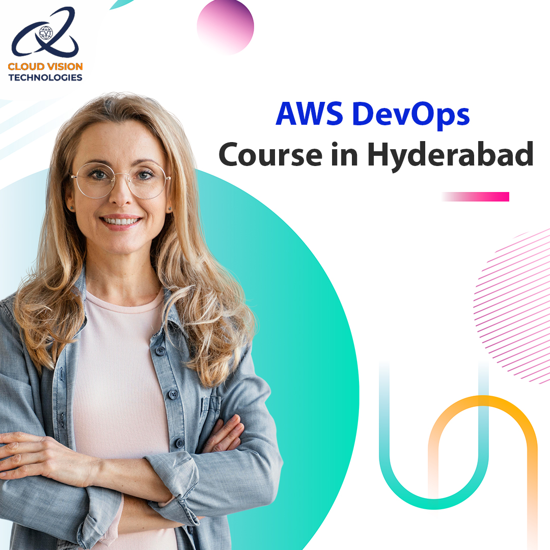 AWS DevOps Course in Hyderabad - Cloud Vision Technologies - Cloud Vision Technologies