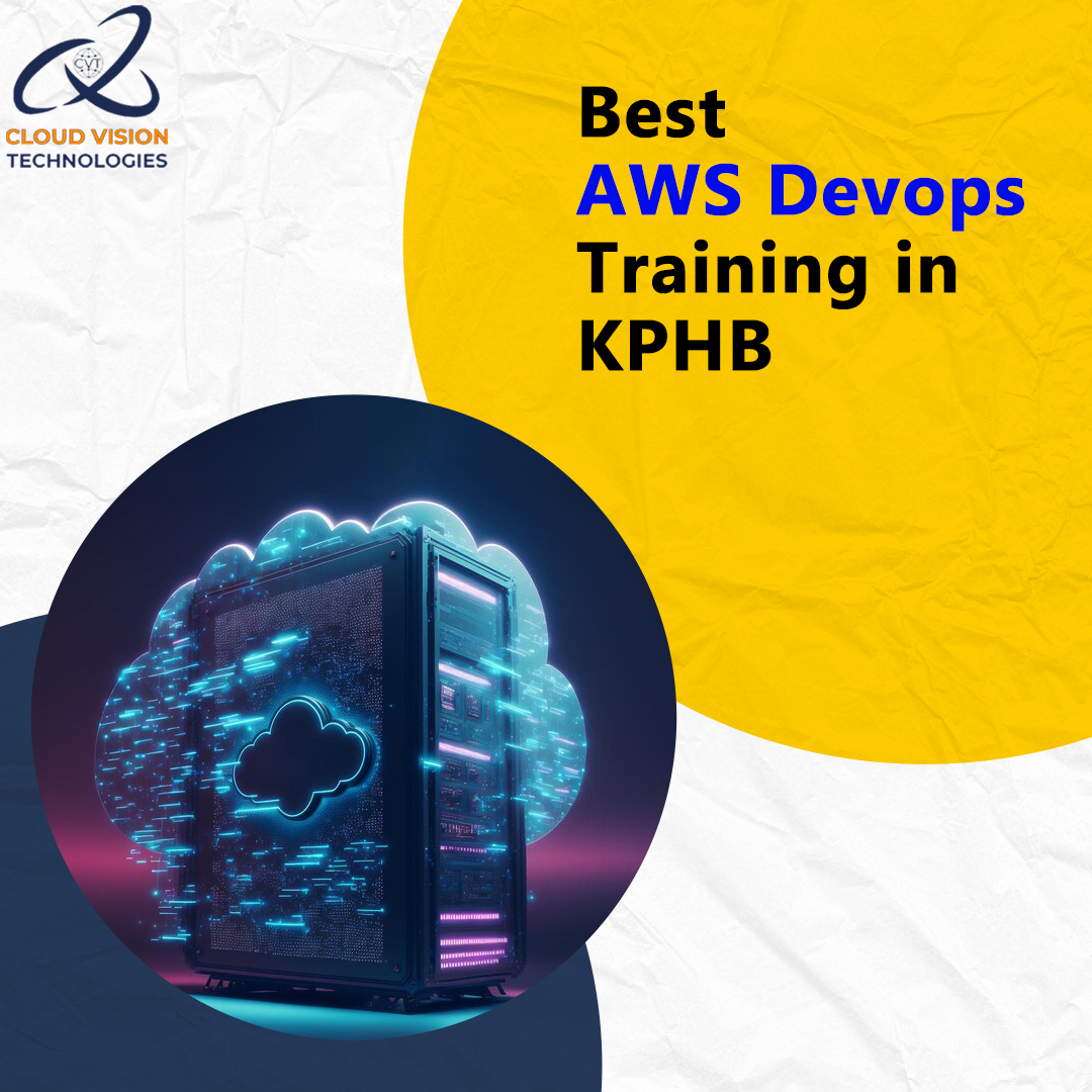 Best AWS DevOps Training in KPHB - Cloud Vision Technologies - Cloud Vision Technologies